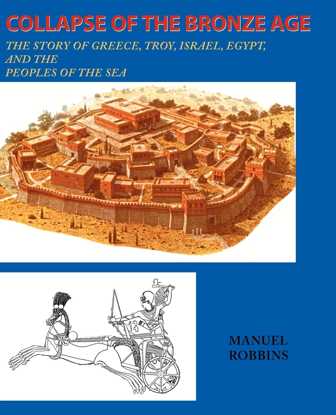 Collapse Of The Bronze Age: The Story Of Greece, Troy, Israel, Egypt ...