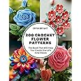 200 Crochet Flower Patterns: The Book That Will Help You Create One of ...