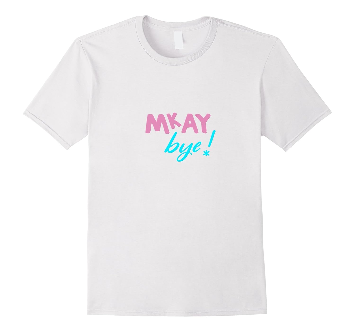 Mkay bye ! T-Shirts , Mkay bye ! Wassabi, Mkay bye ! Shirts-4LVS ...