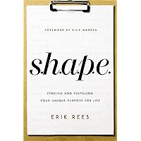 S.H.A.P.E.: Finding and Fulfilling Your Unique Purpose for Life: Rees ...