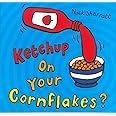 Ketchup on Your Cornflakes: Nick Sharratt: 9780439950640: Amazon.com: Books