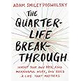 The Quarter-Life Breakthrough: Invent Your Own Path, Find Meaningful ...