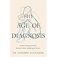 Amazon.com: The Age of Diagnosis: How Our Obsession with Medical Labels ...