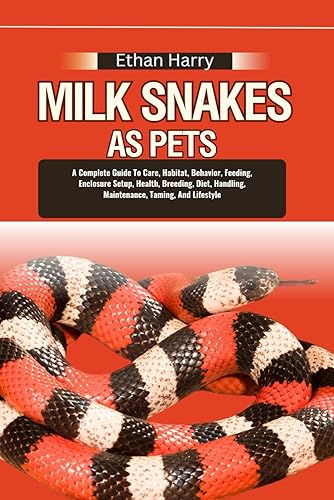 MILK SNAKES AS PETS: A Complete Guide To Care, Habitat, Behavior ...