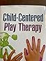 Child-Centered Play Therapy: 9781606239025: Medicine & Health Science ...