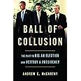 Ball of Collusion: The Plot to Rig an Election and Destroy a Presidency ...