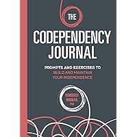 The Codependency Journal: Prompts and Exercises to Build and Maintain Your Independence: Hinman ...