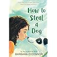 How to Steal a Dog: O'Connor, Barbara: 9780312561123: Amazon.com: Books
