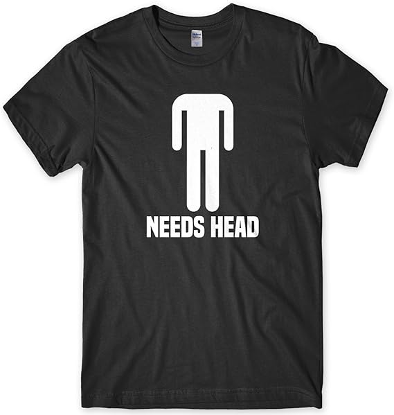 Needs Head Mens Funny Unisex T-Shirt: Amazon.co.uk: Clothing