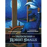Be Free or Die: The Amazing Story of Robert Smalls' Escape from Slavery ...