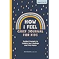 How I Feel: Grief Journal for Kids: Guided Prompts to Explore Your ...
