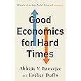 Good Economics for Hard Times: Banerjee, Abhijit V., Duflo, Esther ...