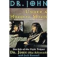Under a Hoodoo Moon: The Life of the Night Tripper: Mac Rebennack, Jack ...