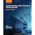 Automating Open Source Intelligence: Algorithms for OSINT: Layton, Robert, Watters, Paul A ...