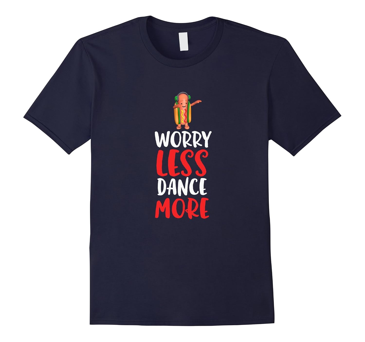 Worry Less Dance More Dancing Hot Dog Pun Internet Humor Tee CL Colamaga