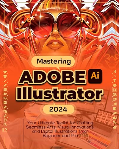 Mastering Adobe Illustrator 2024: Your Ultimate Toolkit for Crafting ...