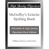 Amazon.com: McGuffey's Eclectic Spelling Book (McGuffey Readers ...