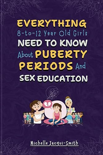 EVERYTHING 8-TO-12-YEAR-OLD GIRLS, NEED TO KNOW ABOUT PUBERTY, PERIODS ...