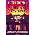 When We Flew Away: A Novel of Anne Frank, Before the Diary ...