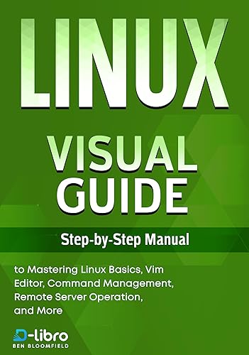 Linux Visual Guide: Step-By-Step Manual for Complete Beginners to ...
