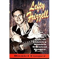 Lefty Frizzell: The Honky-Tonk Life of Country Music's Greatest Singer ...