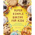 Super Simple Baking for Kids: Learn to Bake with over 55 Easy Recipes ...