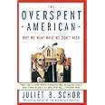The Overspent American: Why We Want What We Don't Need: Schor, Juliet B ...