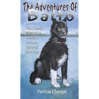 The Adventures of Balto: The Untold Story of Alaska's Famous Iditarod ...