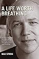 A Life Worth Breathing: A Yoga Master's Handbook of Strength, Grace ...