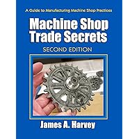 CNC Trade Secrets: A Guide to CNC Machine Shop Practices (Volume 1): Harvey, James ...