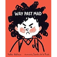 Way Past Mad (GREAT BIG FEELINGS™): Adelman, Hallee, de la Prada ...