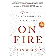 On Fire: The 7 Choices to Ignite a Radically Inspired Life: O'Leary, John: 9781501117725: Amazon ...