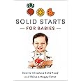 Solid Starts for Babies: How to Introduce Solid Food and Raise a Happy ...