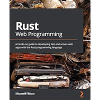 Rust Web Programming: A hands-on guide to developing fast and secure web apps with the Rust ...