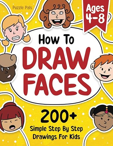 How To Draw Faces: 200+ Step By Step Drawings For Kids Ages 4 - 8 (How ...