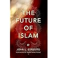 Amazon.com: The Future of Islam: 9780199975778: Esposito, John L.: Books