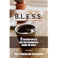 BLESS: 5 Everyday Ways to Love Your Neighbor and Change the World ...