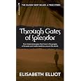 Through Gates of Splendor: Elliot, Elisabeth: 9780842371513: Amazon.com ...