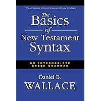 Greek Grammar Beyond the Basics: An Exegetical Syntax of the New ...