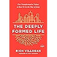 The Deeply Formed Life: Five Transformative Values to Root Us in the ...