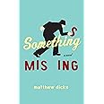 Amazon.com: Something Missing: A Novel: 9780767930888: Dicks, Matthew ...