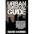 Urban Survival Guide: Learn The Secrets Of Urban Survival To Keep You ...