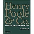 Henry Poole & Co.: The First Tailor of Savile Row: Sherwood, James ...