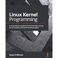 Amazon.com: Linux Kernel Programming: A comprehensive guide to kernel internals, writing kernel ...