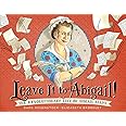 Leave It to Abigail!: The Revolutionary Life of Abigail Adams ...