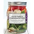 Essential Vegetable Fermentation: 70 Inventive Recipes to Make Your Own ...
