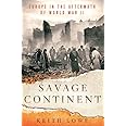 Savage Continent: Europe in the Aftermath of World War II: Lowe, Keith ...