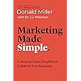 Marketing Made Simple: A Step-by-Step StoryBrand Guide for Any Business ...