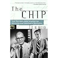 The Chip : How Two Americans Invented the Microchip and Launched a ...