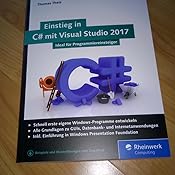 Einstieg in C# mit Visual Studio 2017: Ideal für Programmieranfänger ...